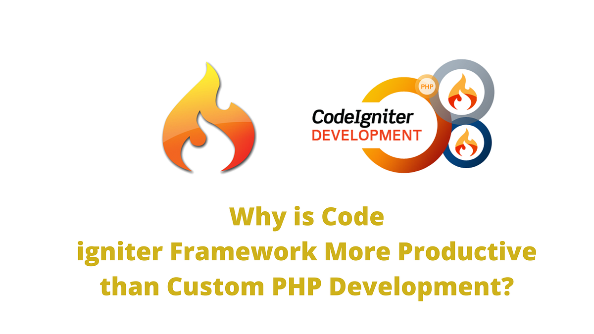 Why is Code igniter Framework More Productive than Custom PHP Development? | by Joseph Samuel ...