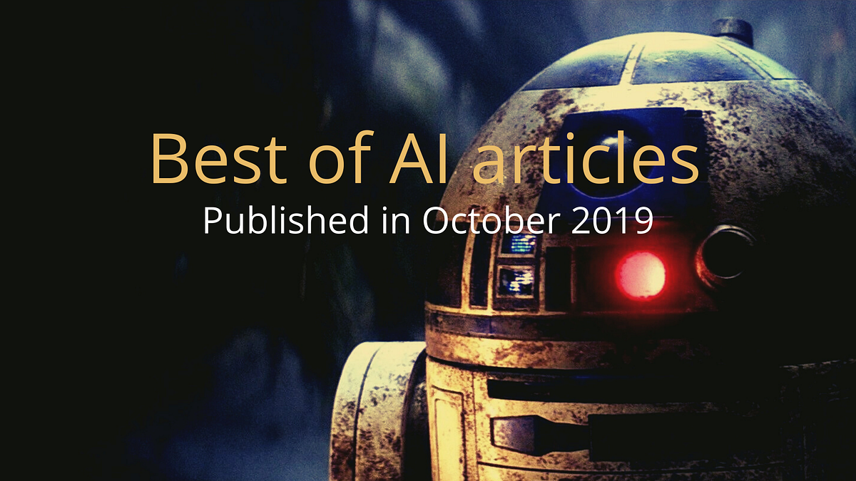 The Best of AI: New Articles Published This Month (October 2019) | by ...