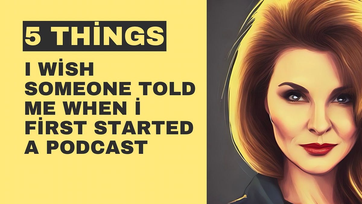 5 Things I Wish Someone Told Me When I First Started a Podcast | by Paula Swope | Aug, 2024 | Medium