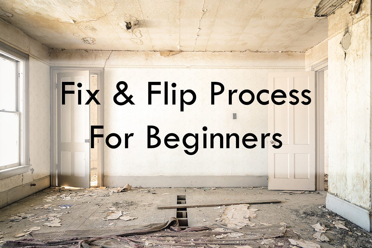 Fix & Flip Process For Beginners. Author: Gary Harper | by Good Success ...