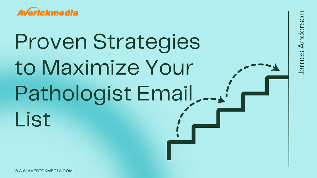 Proven Strategies to Maximize Your Pathologist Email List | by JamesAnderson | Medium