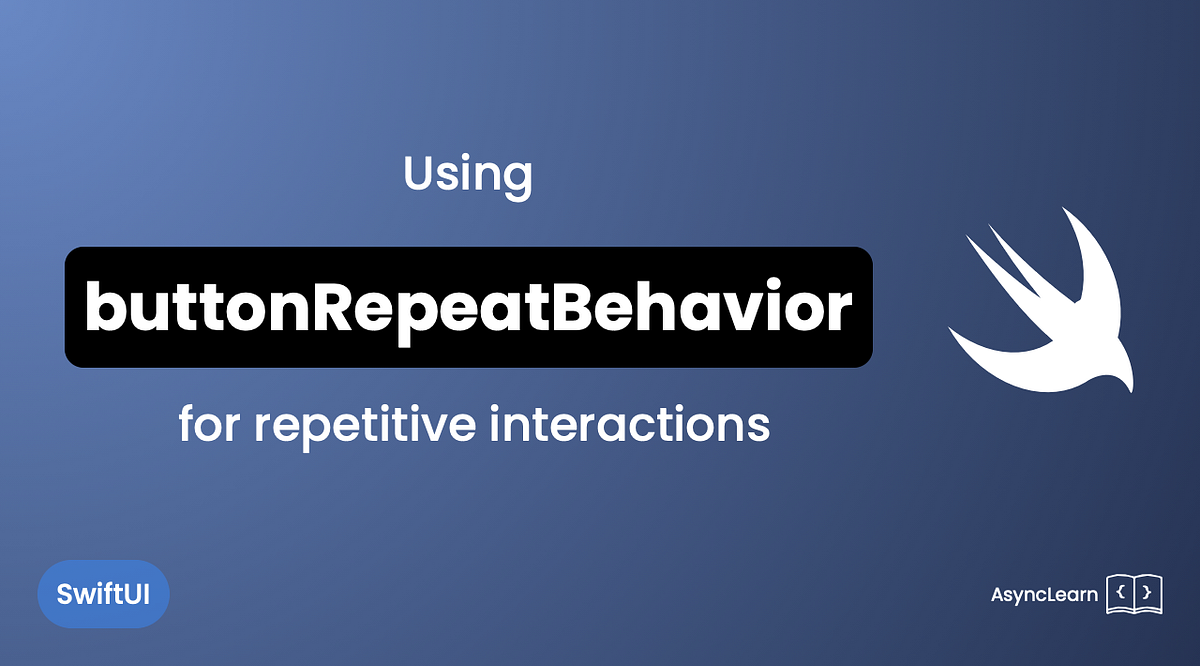 Using buttonRepeatBehavior for repetitive interactions | by AsyncLearn ...