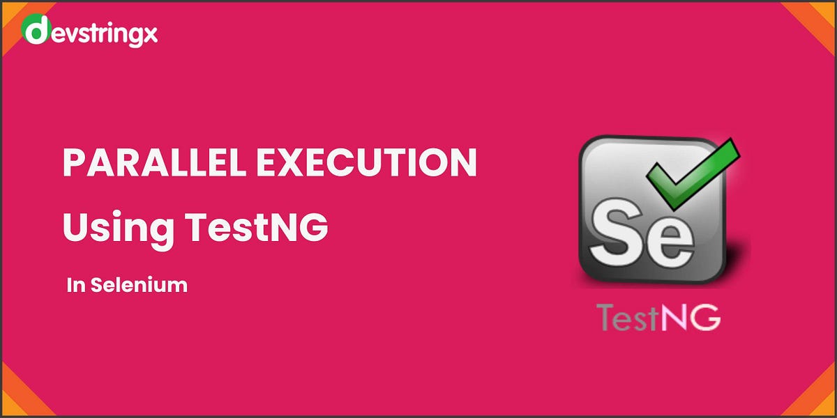 What is Parallel Execution in Selenium? | by Devstringx Technologies ...