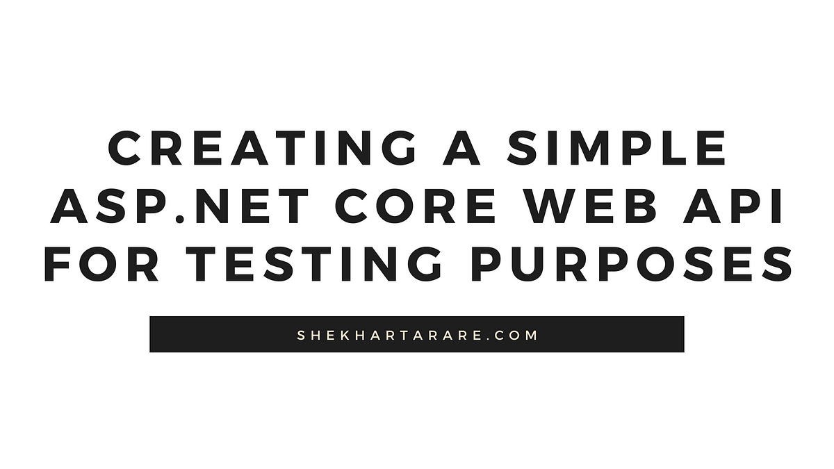 Creating A Simple Asp Core Web Api For Testing Purposes By Shekhar Tarare Jul 2024 Medium
