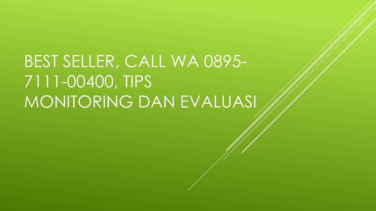 BEST SELLER, CALL WA 0895–7111–00400, Tips Monitoring dan evaluasi | by ...