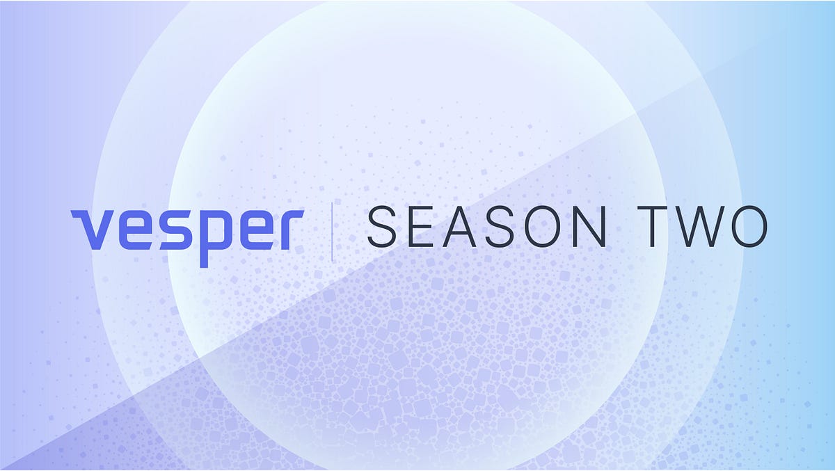 Introducing Vesper Season Two. Summarizing Vesper’s momentum going ...