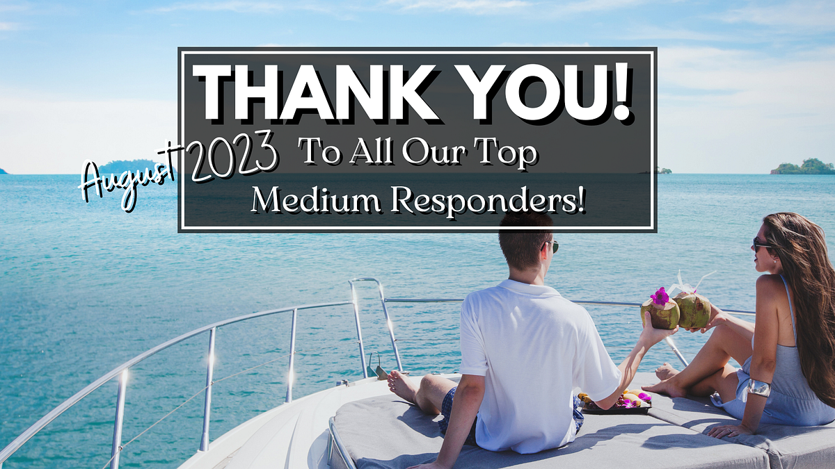 Top Medium Responders For August 2023! | by Deon Christie | ILLUMINATION | Aug, 2023 | Medium