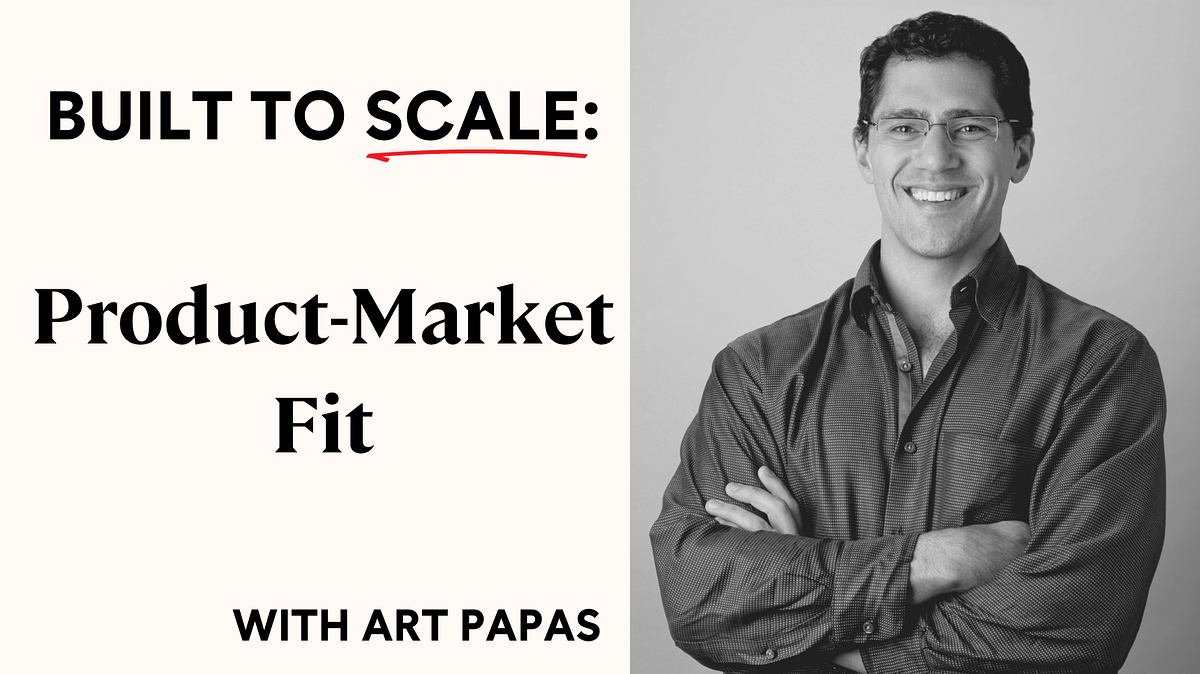 Built to Scale: CEO Workshop Recap— Product-Market Fit with Art Papas ...
