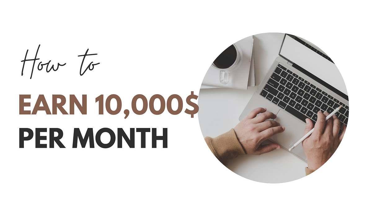 How to make an extra $10,000 every month | by Ma3roof | Medium