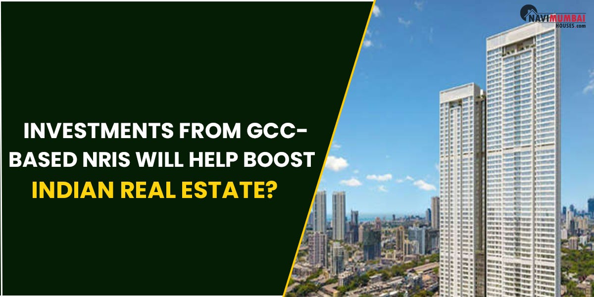 How Investments From GCC-Based NRIs Will Help Boost Indian Real Estate ...