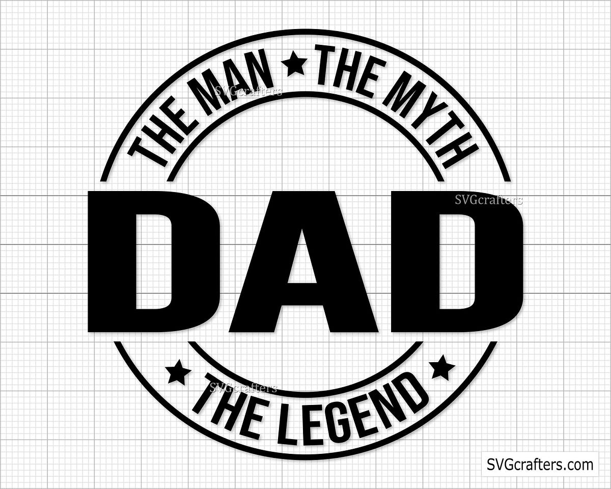 Dad The Man The Myth The Legend svg, Papa svg, Fathers day svg, Daddy svg, Father day svg ...