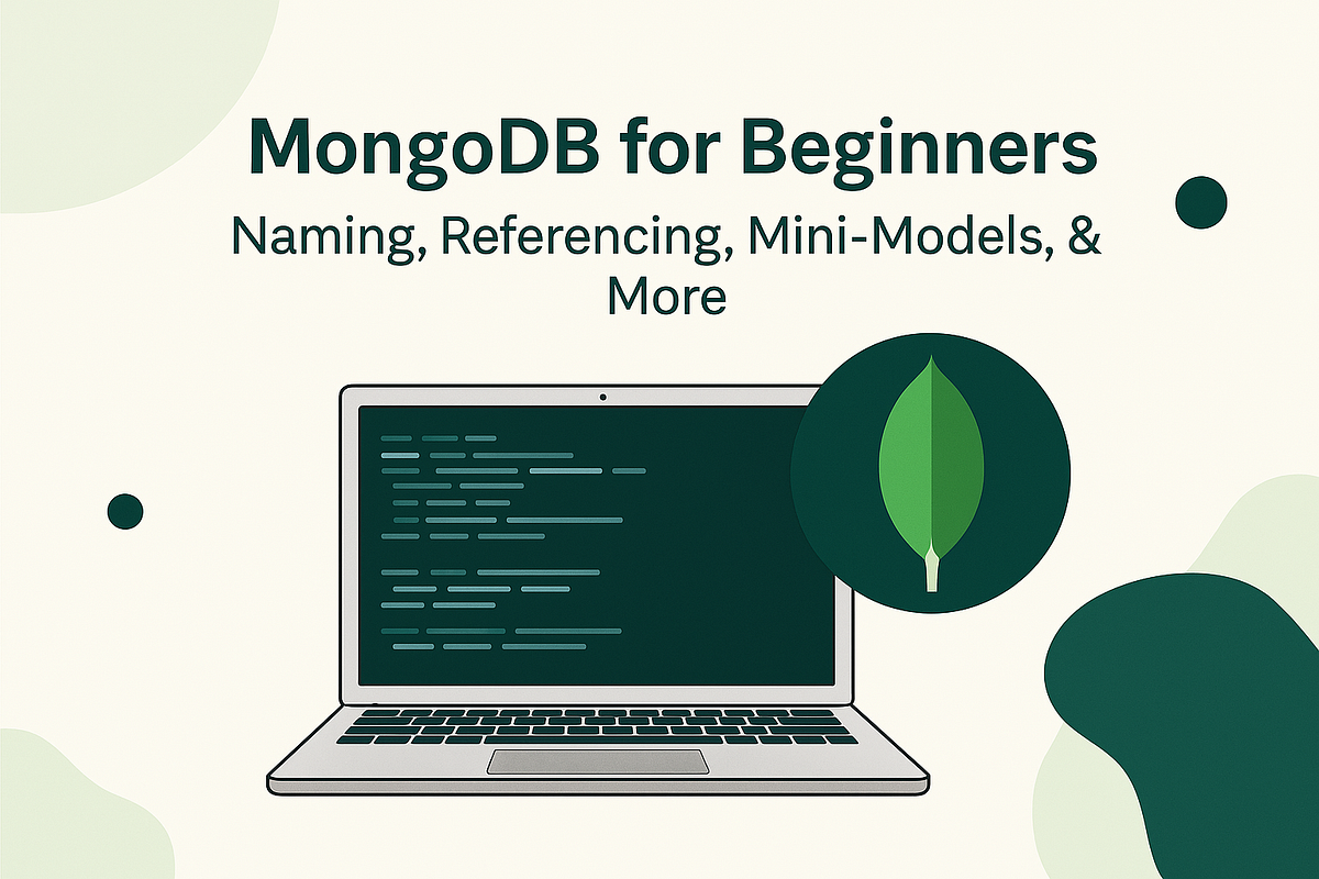 MongoDB for Beginners — Naming, Referencing, Mini-Models & More | by Gurusharan Sahu | Apr, 2025 ...