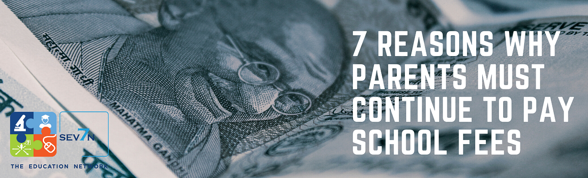 7 Reasons why parents must continue to pay school fees | by Valecha ...