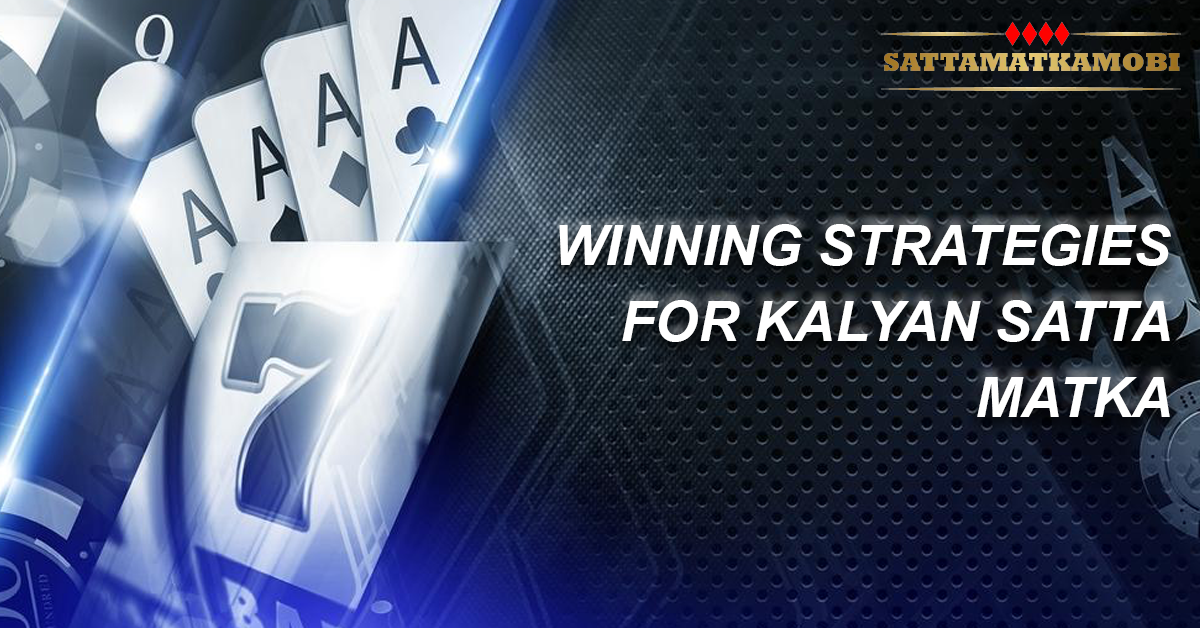 Top Winning Strategies for Kalyan Satta Matka - Satta Matka Mobi - Medium
