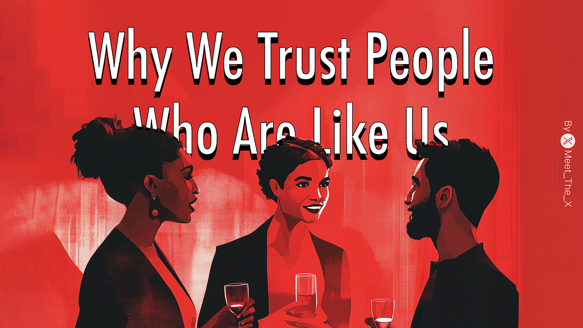 Why We Trust People Who Are Like Us | by Meet Navadiya | Medium