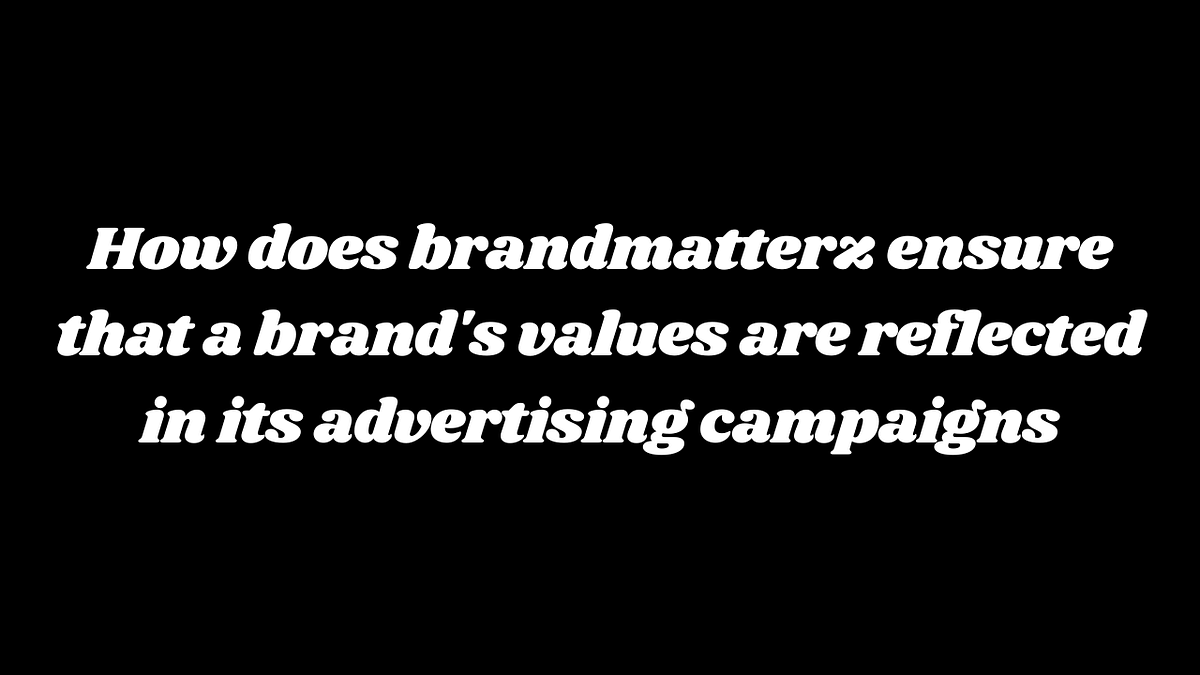 How does brandmatterz ensure that a brand’s values are reflected in its ...