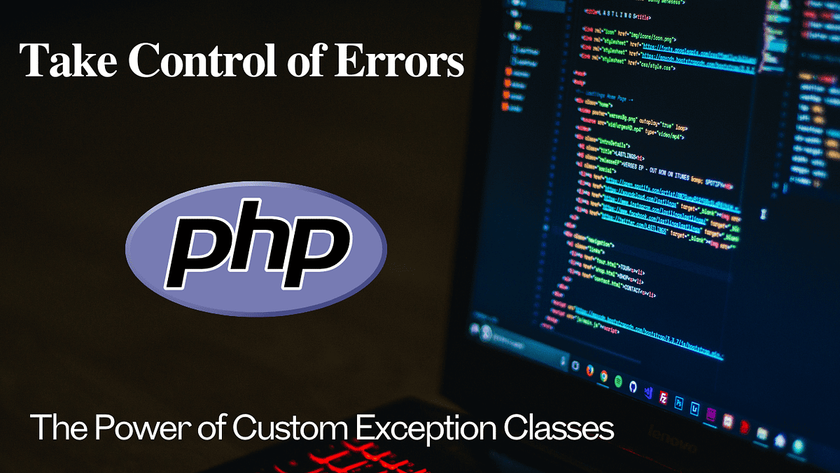 Take Control of Errors in PHP: The Power of Custom Exception Classes | Stackademic