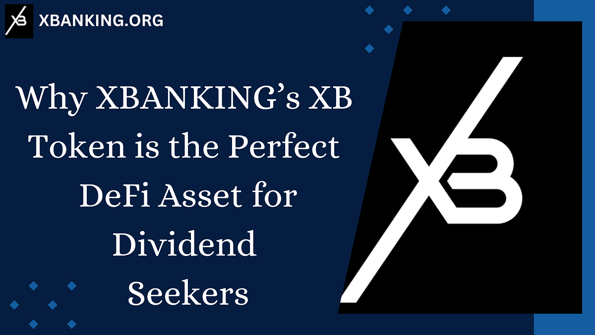 Why XBANKING’s XB Token is the Perfect DeFi Asset for Dividend Seekers ...