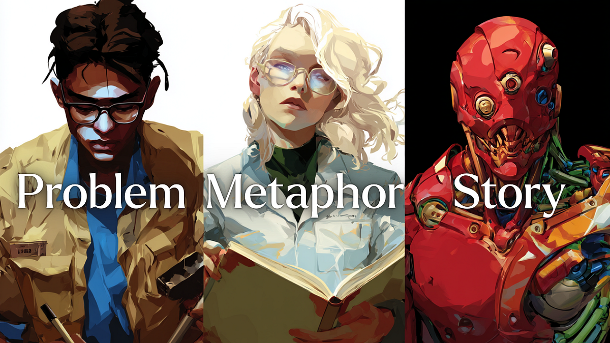 Problem — Metaphor — Story. A simple trick for creating stories… | by ...
