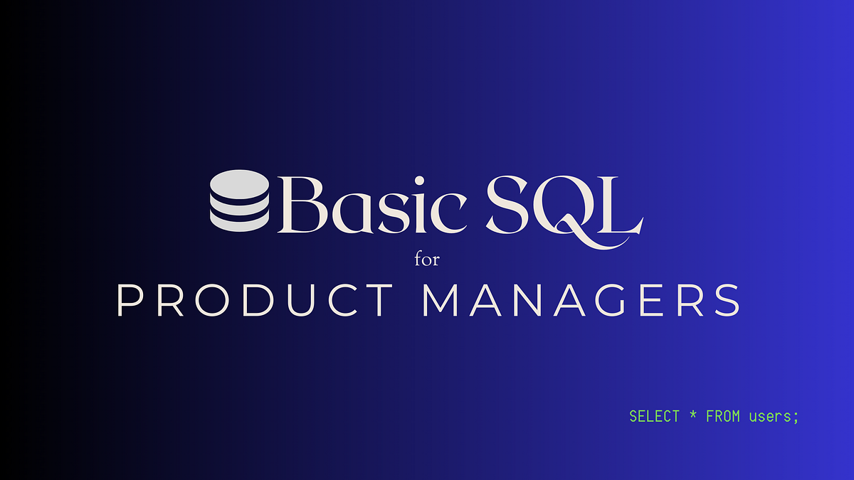 Basic SQL for Product Managers. Why Product Managers Need SQL? | by Bekir Asil | productmafia ...