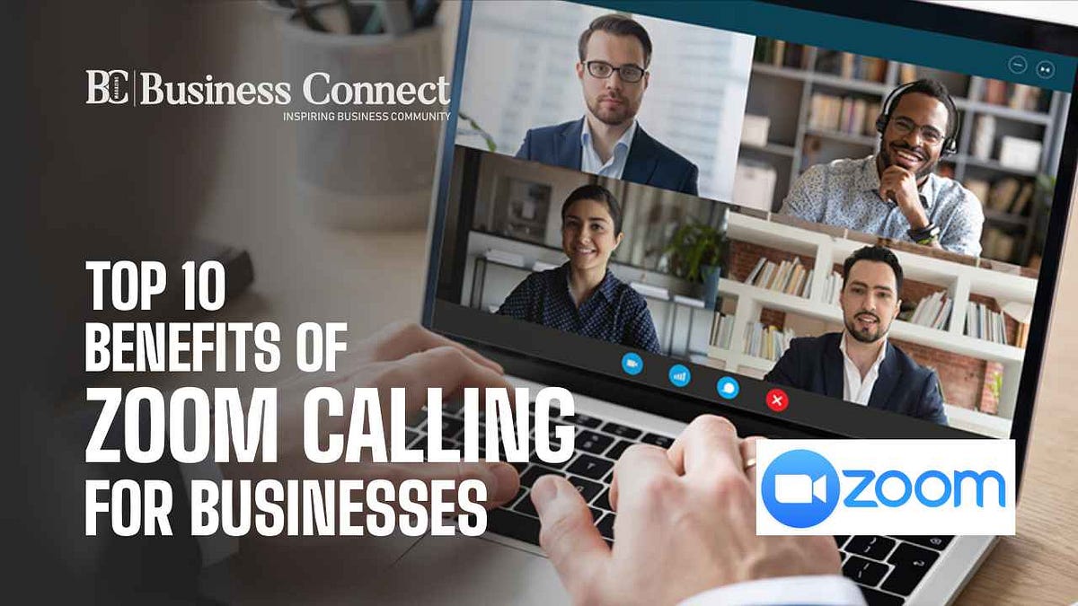 Top 10 Benefits of Zoom Calling for Businesses - Simran - Medium