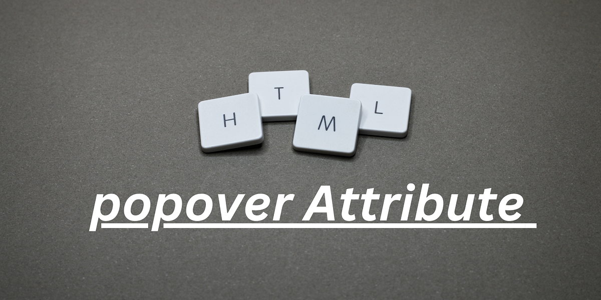 HTML new popover Attribute ?. Modals have been an important part of… | by Chandan Kumar | Oct ...