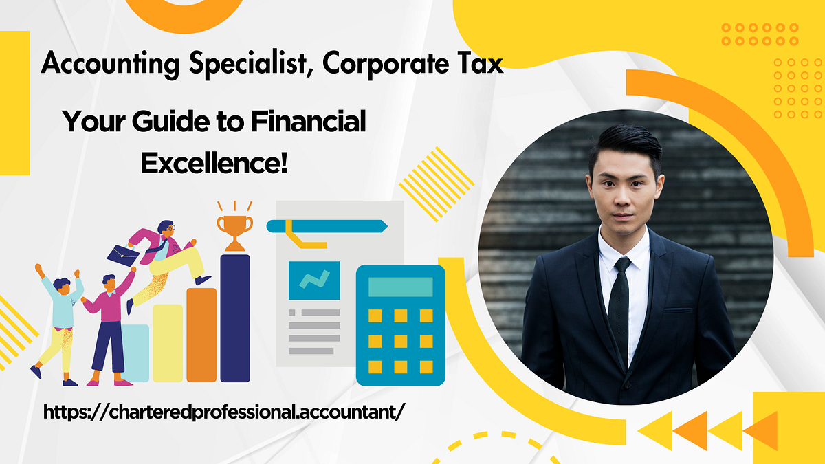 Accounting Specialist, Corporate Tax: Your Guide to Financial ...