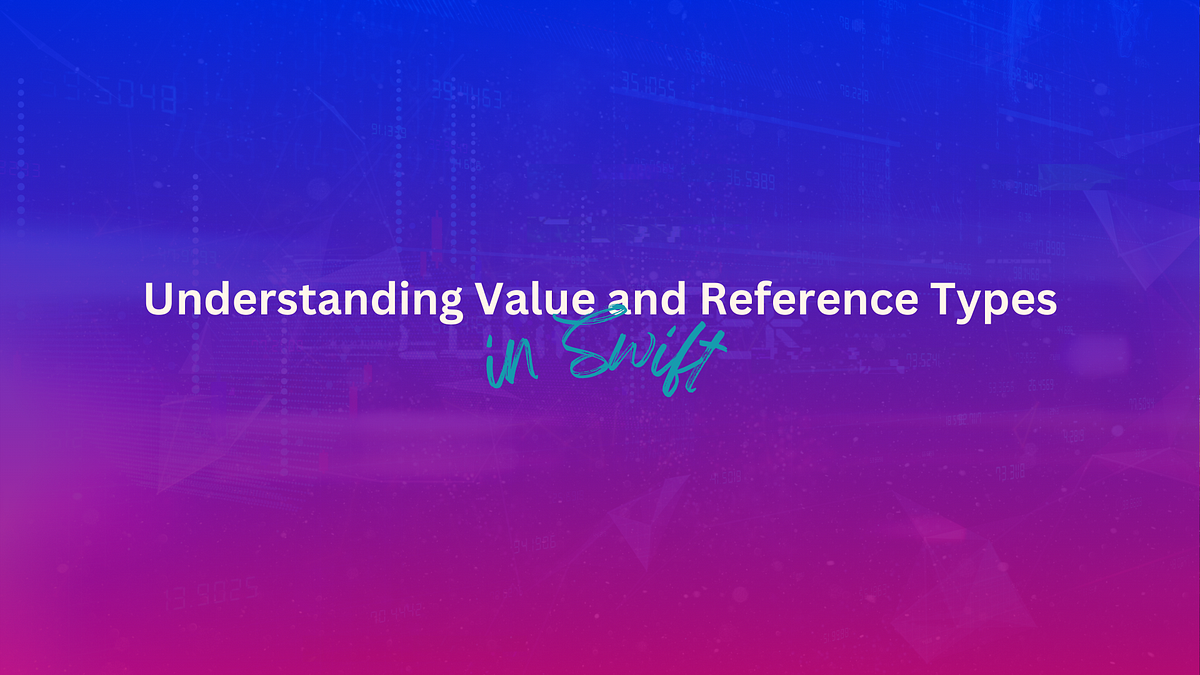 Understanding Value and Reference Types in Swift | by Ijeoma Nelson | iOSPlayBook | Sep, 2024 ...