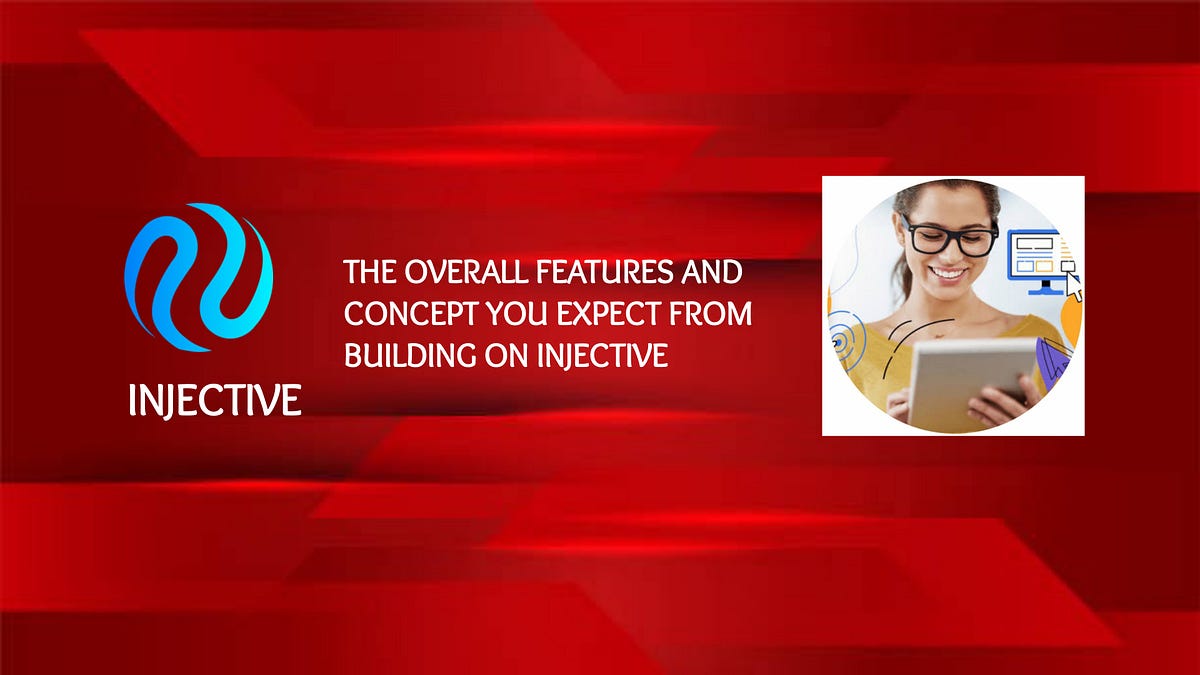 THE OVERALL FEATURES AND CONCEPT YOU EXPECT FROM BUILDING ON INJECTIVE | by chukwudi ekechi | Medium