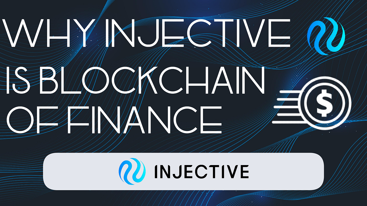 Why Injective is the Blockchain of Finance: Unleashing the Power of ...