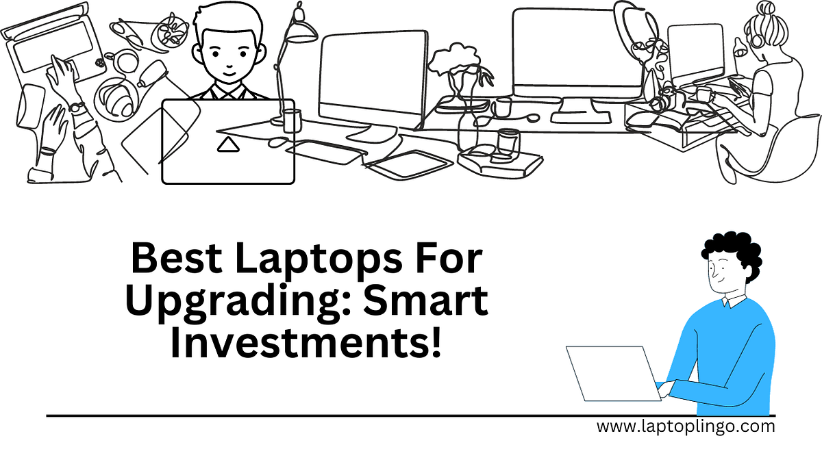 9 Best Laptops For Upgrading in 2023: Smart Investments! | by ...