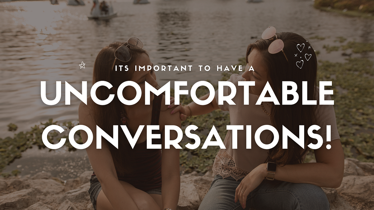 It's important to have an uncomfortable conversation! | by Ruchi | Nov ...