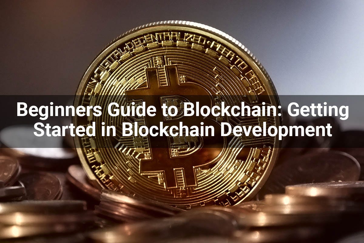 Beginners Guide to Blockchain: Getting Started in Blockchain Development | by App Developers ...