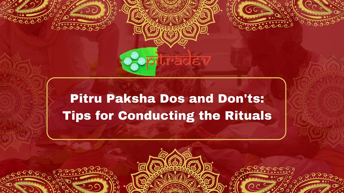 Pitru Paksha Dos and Don’ts: Tips for Conducting the Rituals | by ...