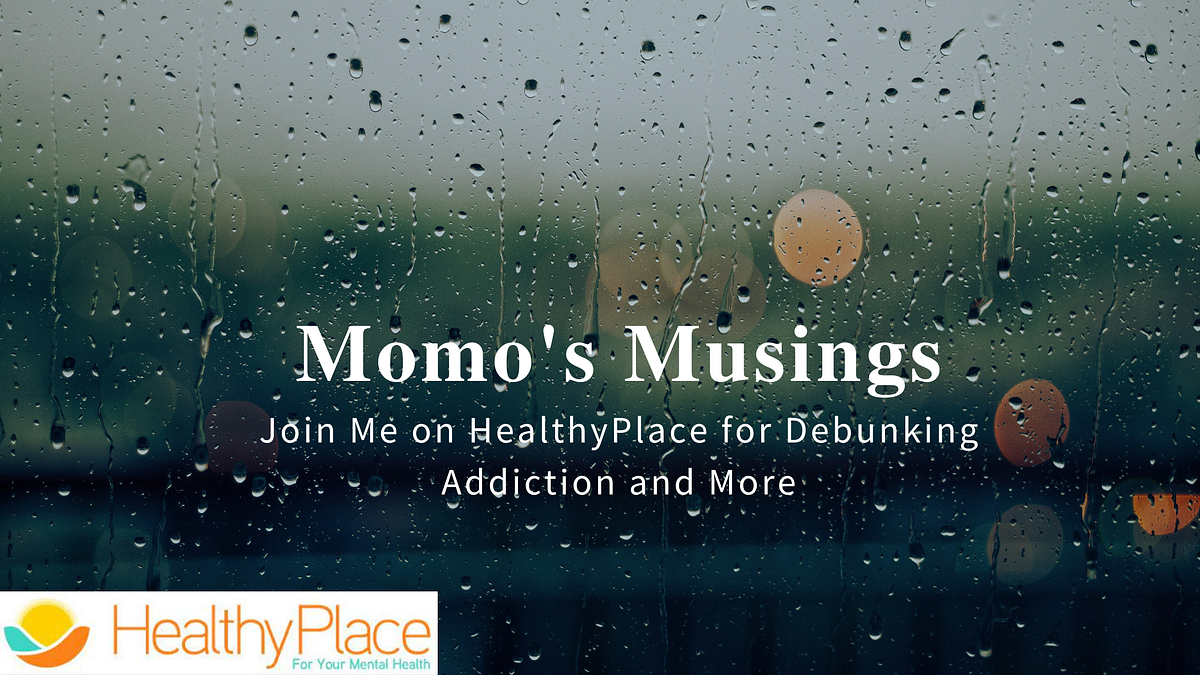 Momo’s Musings: Join Me on HealthyPlace for Debunking Addiction and More | by Momo: Breaking the ...