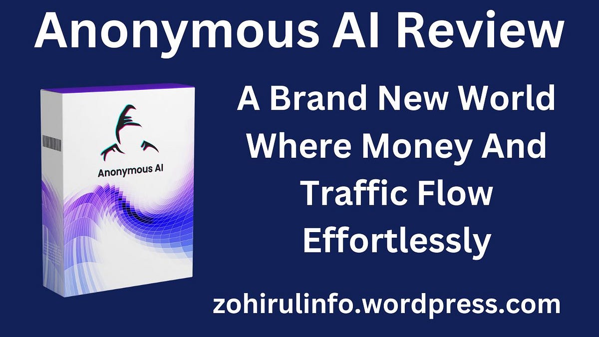Anonymous AI Review — A Brand New World Where Money And Traffic Flow ...