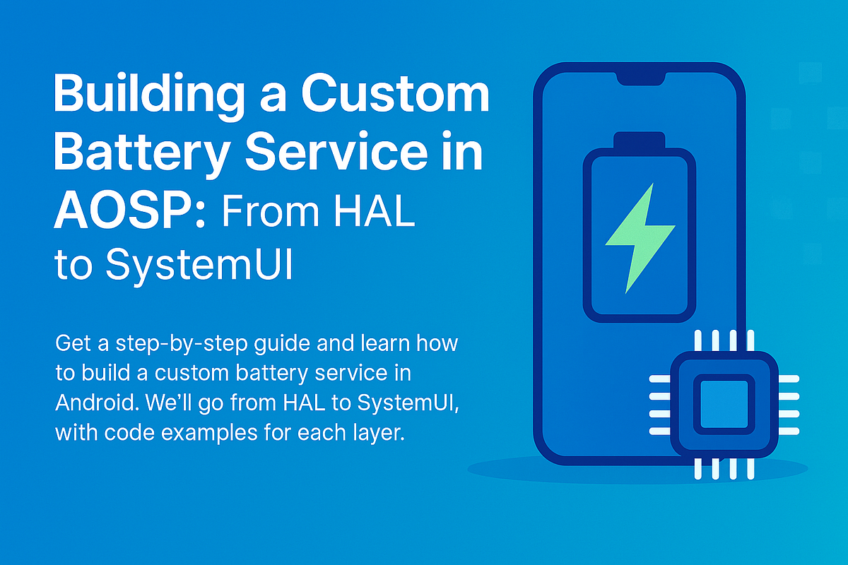 🔋 Building a Custom Battery Monitoring Stack in AOSP: From HAL to UI | by Arun Aditya | Medium