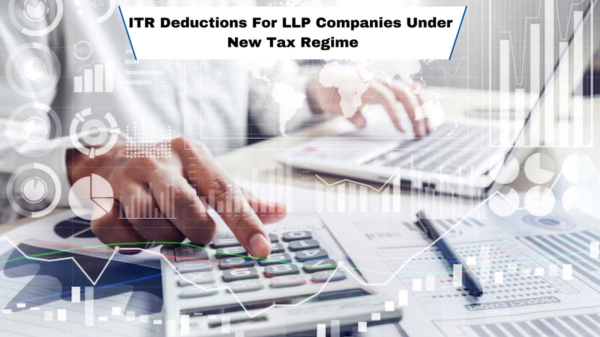 ITR Deductions For LLP Companies Under New Tax Regime | by Bharathi ...