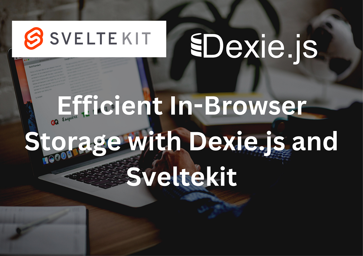 Efficient In-Browser Storage with Dexie.js and Sveltekit | by Daniel Boadzie | CodeX | Medium