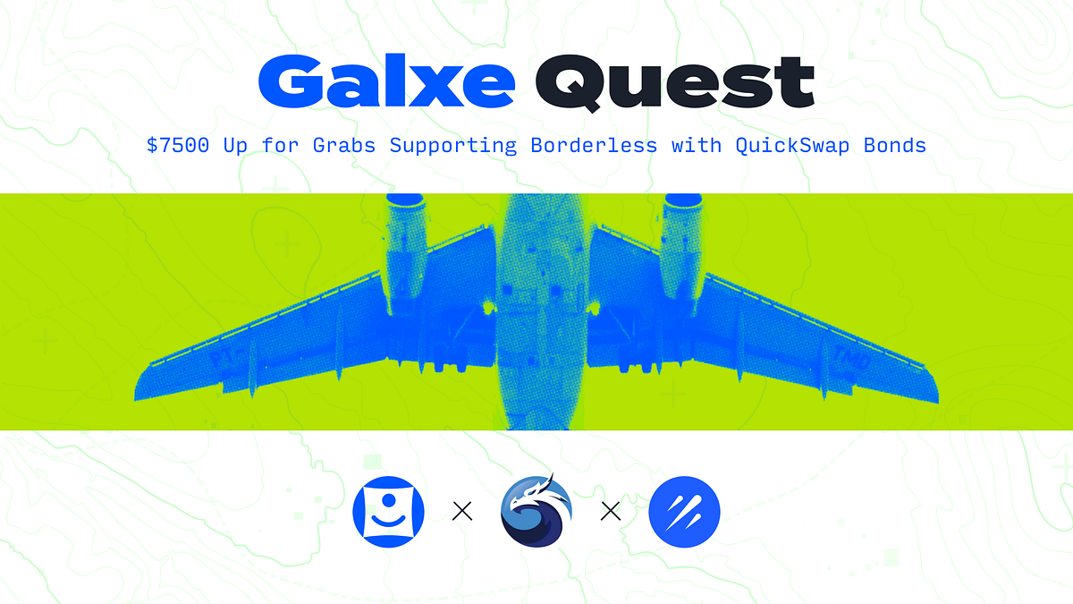 Galxe Quest: $7500 Up for Grabs Supporting Borderless with QuickSwap Bonds | by Borderless Money ...