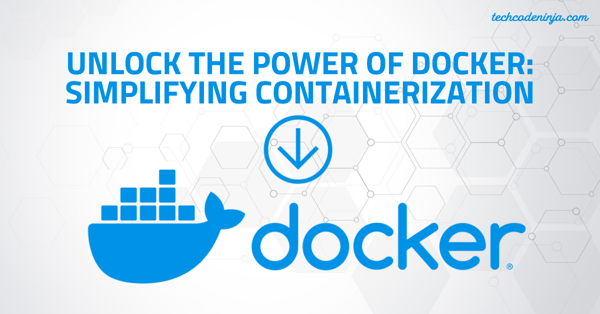 Unlock the Power of Docker: Simplifying Containerization - Tech Code ... Unlock the Power of Docker: Simplifying Containerization - Tech Code ...