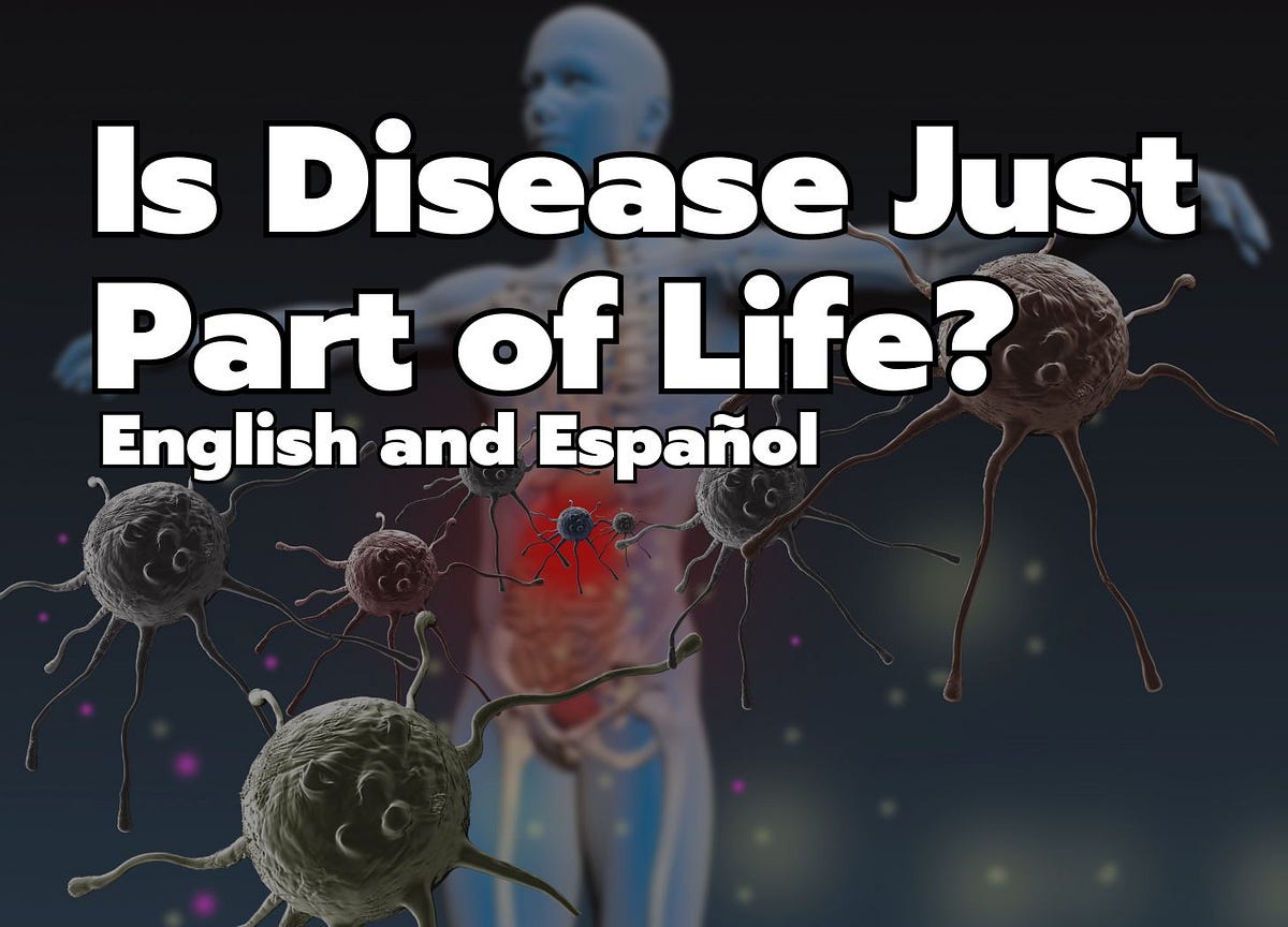 Is Disease Just Part of Life?. Originally written and posted by Daniel ...