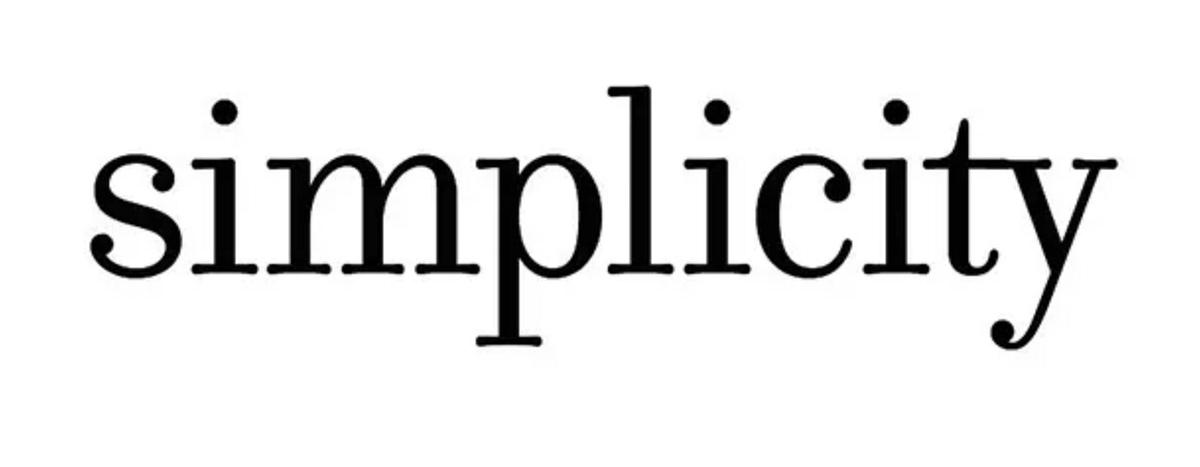 Simplicity is an advantage.. I’ve been thinking about this idea of ...