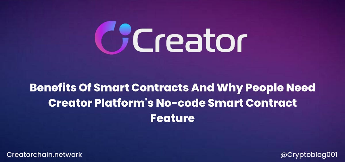Benefits Of Smart Contracts And Why People Need Creator Platform’s No ...