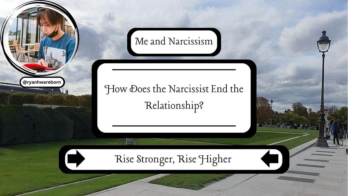 How Does the Narcissist End the Relationship? | by Ryan Hwa | Me and Narcissism | Medium