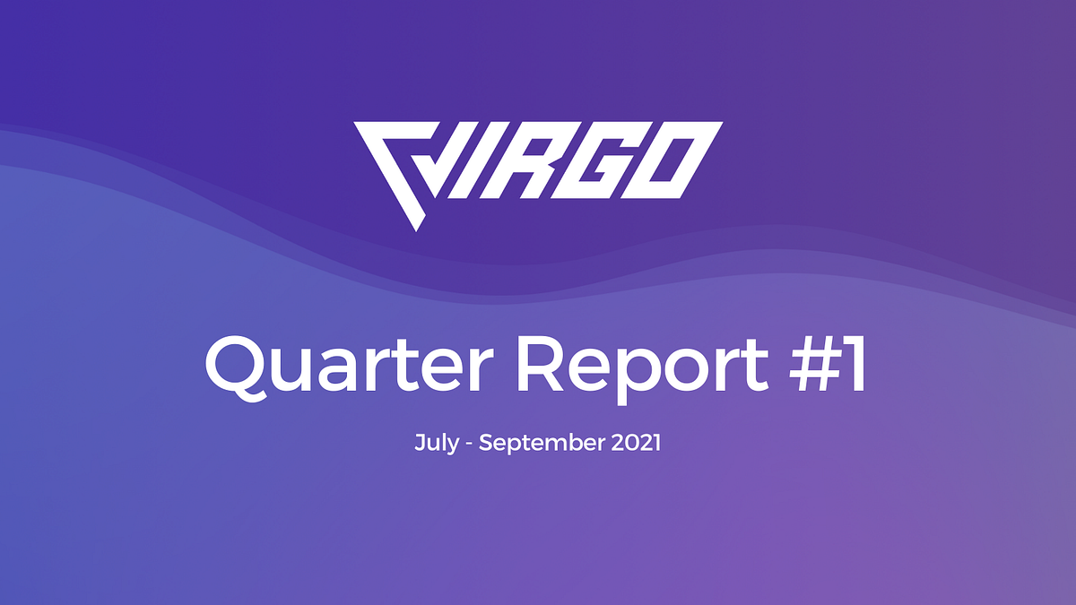 Virgo Quarter Report #1. July - September 2021 | by Virgo | Medium