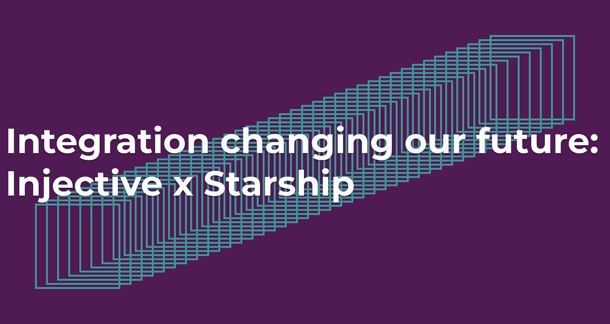 Integration changing our future: Injective x Starship | by core | Medium