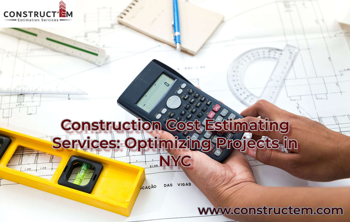 Construction Cost Estimating Services Optimizing Projects in NYC | by ...