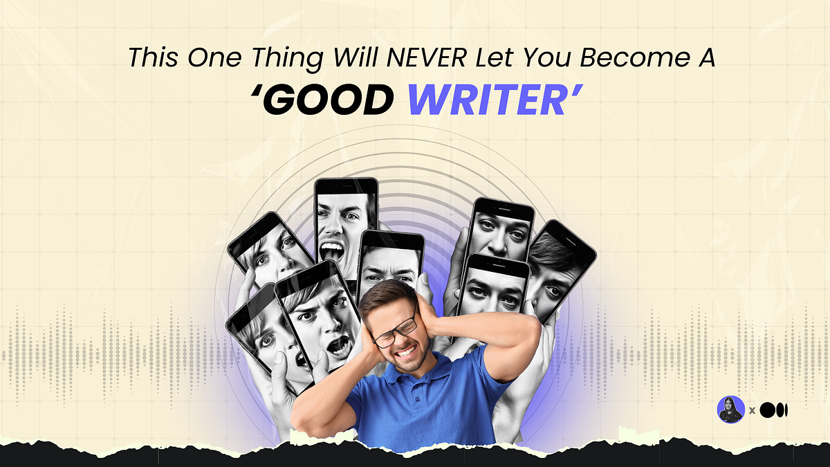 This One Thing Will ‘Never’ Let You Become a Good Writer | by Sweta ...