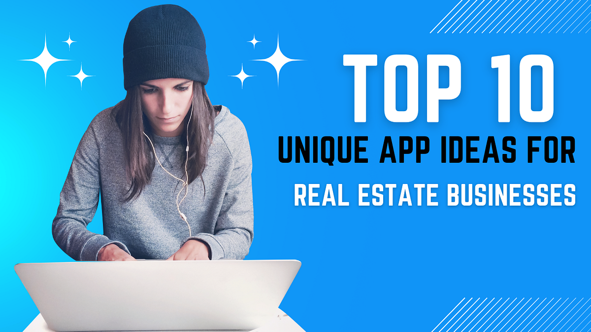 Top 10 Unique App Ideas for Real Estate Businesses | by Jasmine Sandlas ...